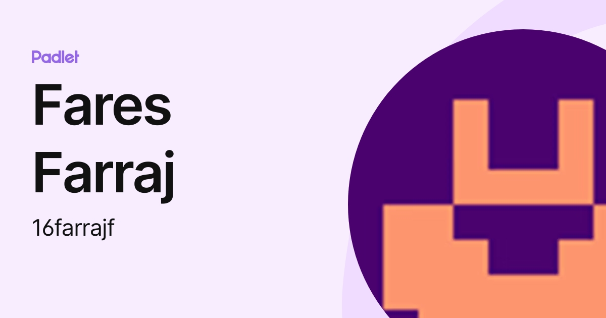 Fares Farraj (16farrajf) profile | Padlet