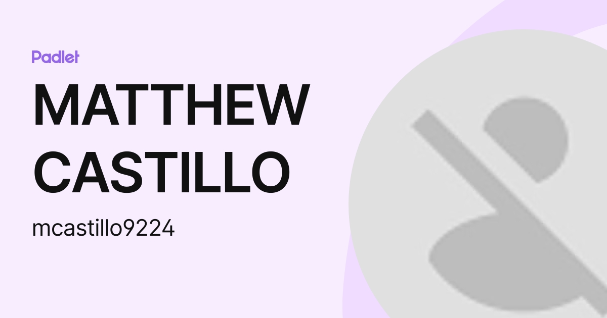 MATTHEW CASTILLO (mcastillo9224) profile | Padlet