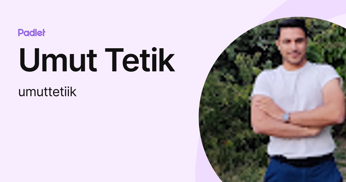 Umut Tetik (umuttetiik) profile | Padlet