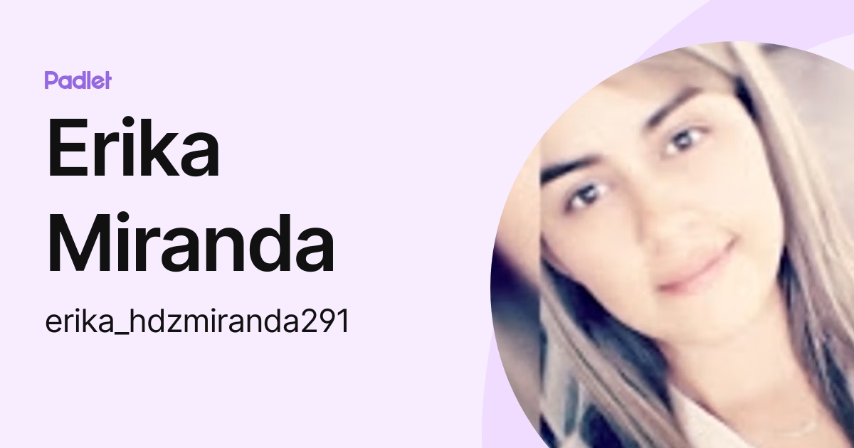 Erika Miranda (erika_hdzmiranda291) profile | Padlet