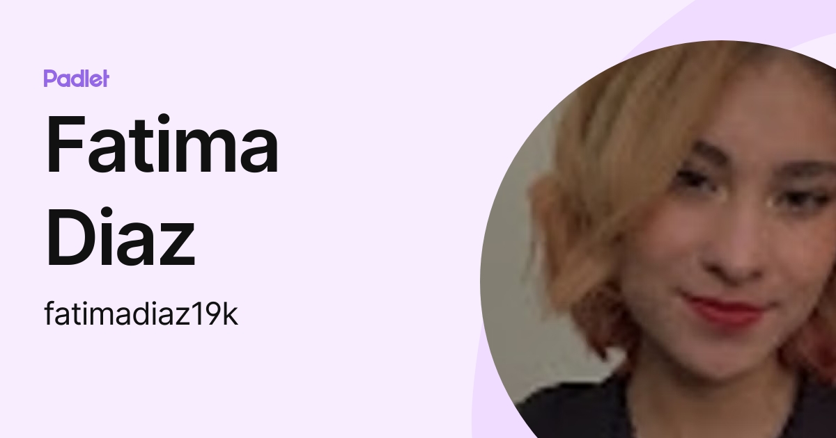 Fatima Diaz (fatimadiaz19k) profile | Padlet