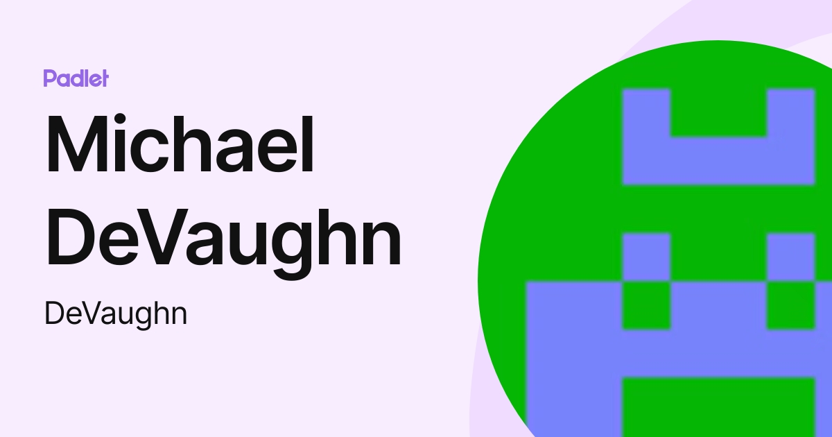 Michael DeVaughn (DeVaughn) profile | Padlet