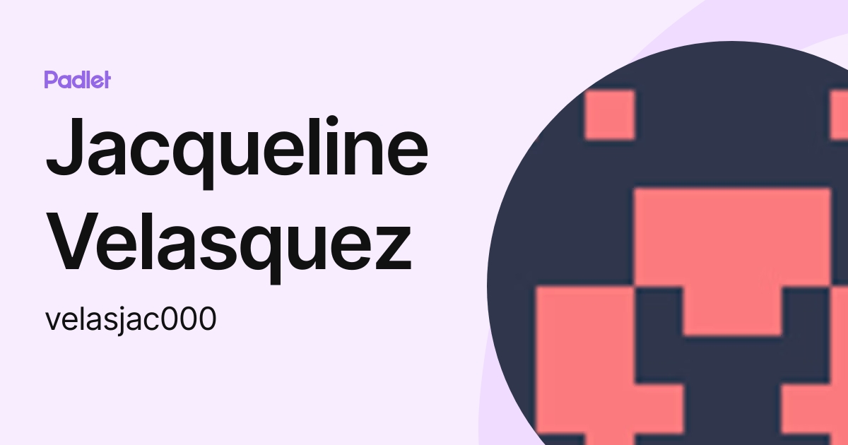 Jacqueline Velasquez (velasjac000) profile | Padlet