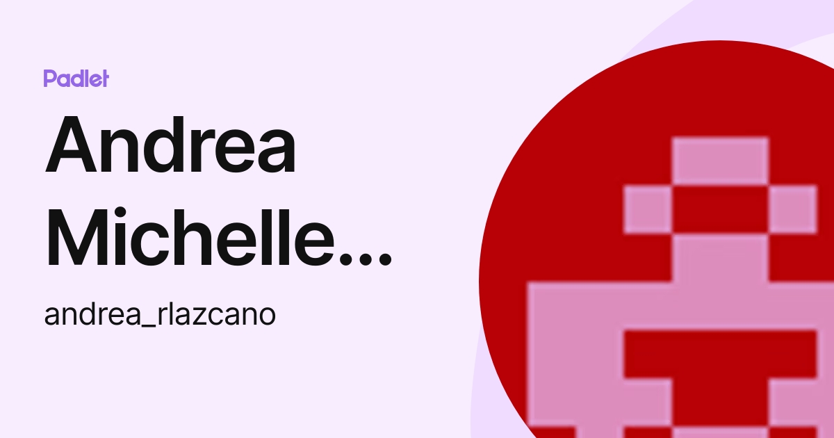Andrea Michelle Rios Lazcano (andrea_rlazcano) profile | Padlet