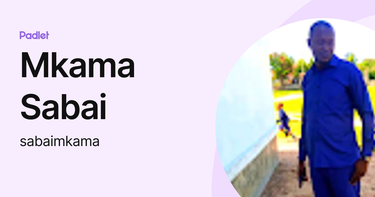 Mkama Sabai (sabaimkama) profile | Padlet