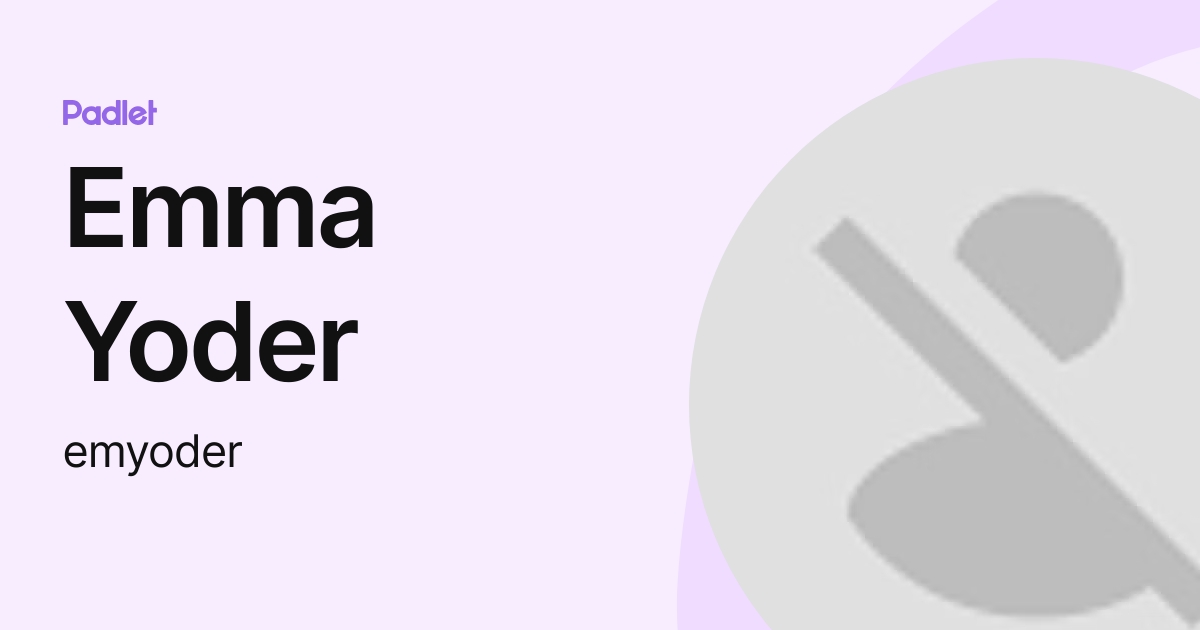 Emma Yoder (emyoder) profile | Padlet