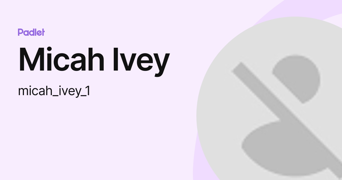 Micah Ivey (micah_ivey_1) profile | Padlet