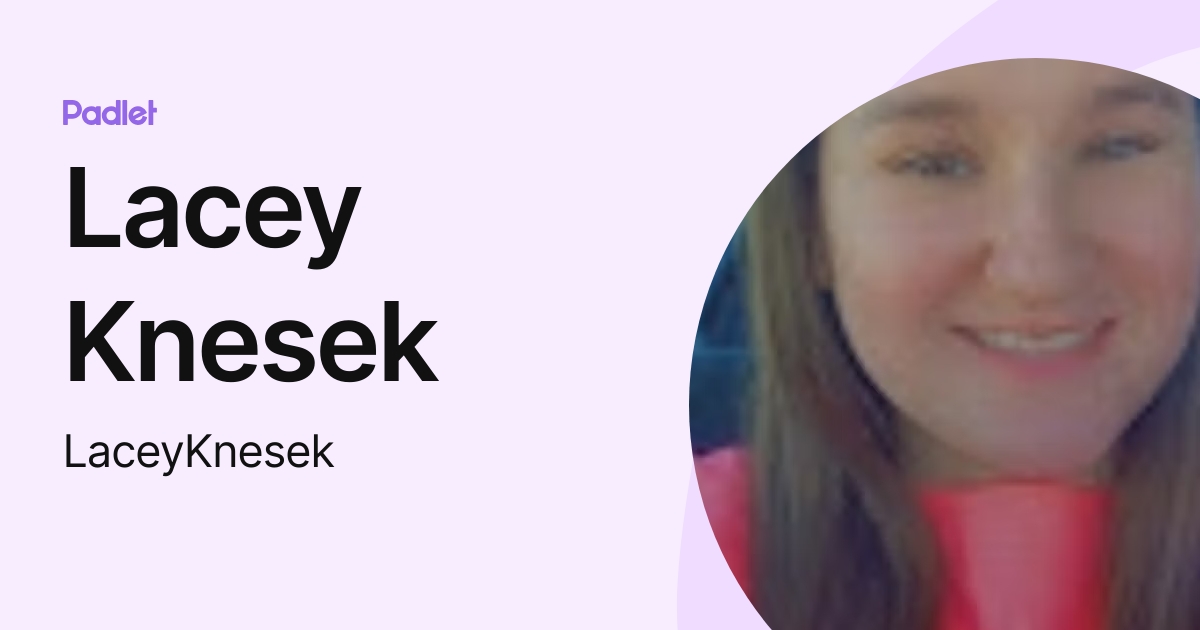 Lacey Knesek (LaceyKnesek) profile | Padlet