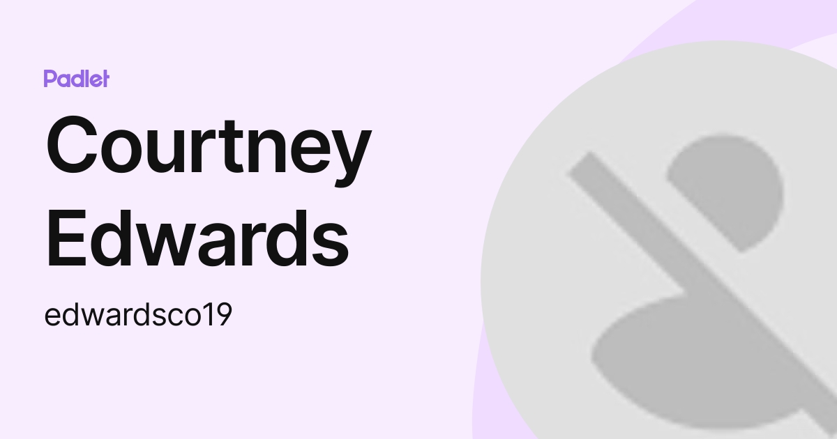 Courtney Edwards (edwardsco19) profile | Padlet