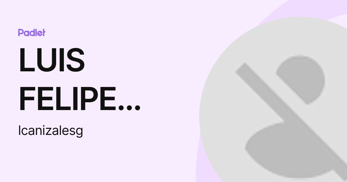 LUIS FELIPE CANIZALES GAITAN (lcanizalesg) profile | Padlet