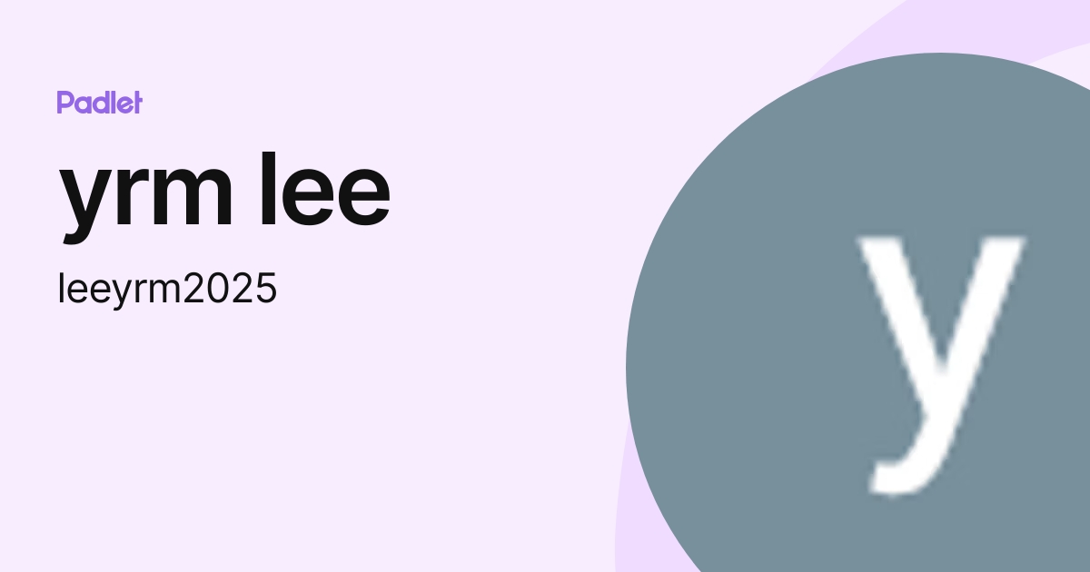 yrm lee (leeyrm2025) profile | Padlet