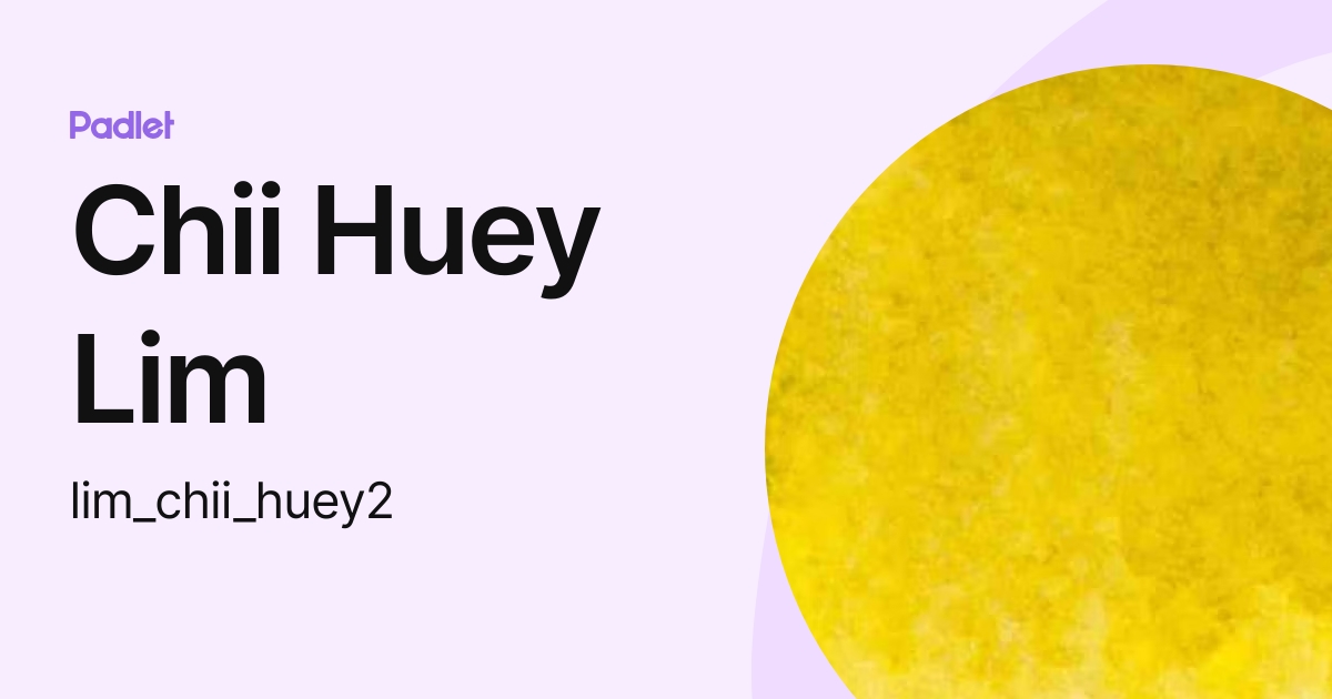 Chii Huey Lim (lim_chii_huey2) profile | Padlet