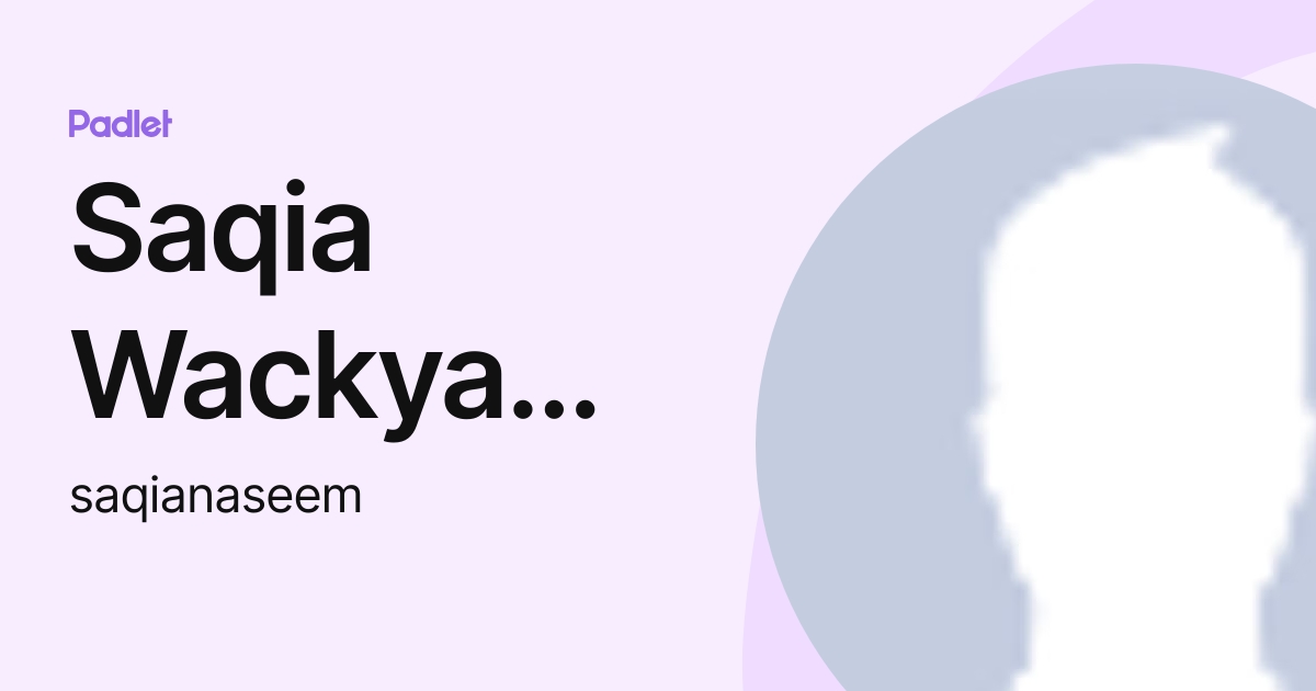 Saqia Wackya Areuforeel (saqianaseem) profile | Padlet