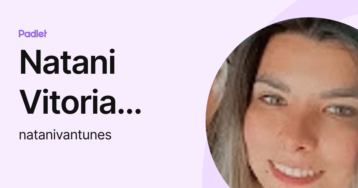 Natani Vitoria Antunes (natanivantunes) profile | Padlet