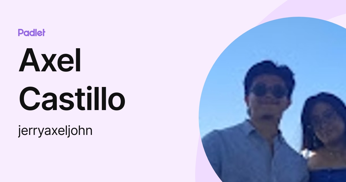 Axel Castillo (jerryaxeljohn) profile | Padlet