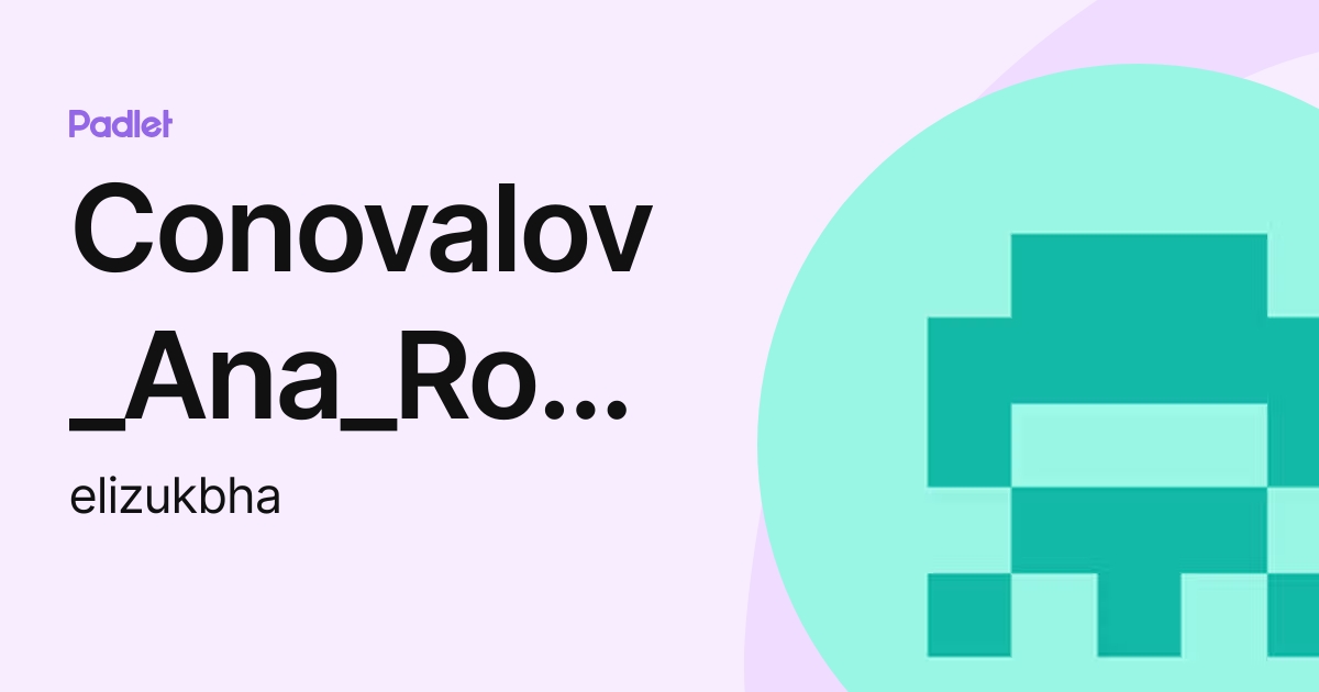Conovalov_Ana_Romana (elizukbha) profile | Padlet