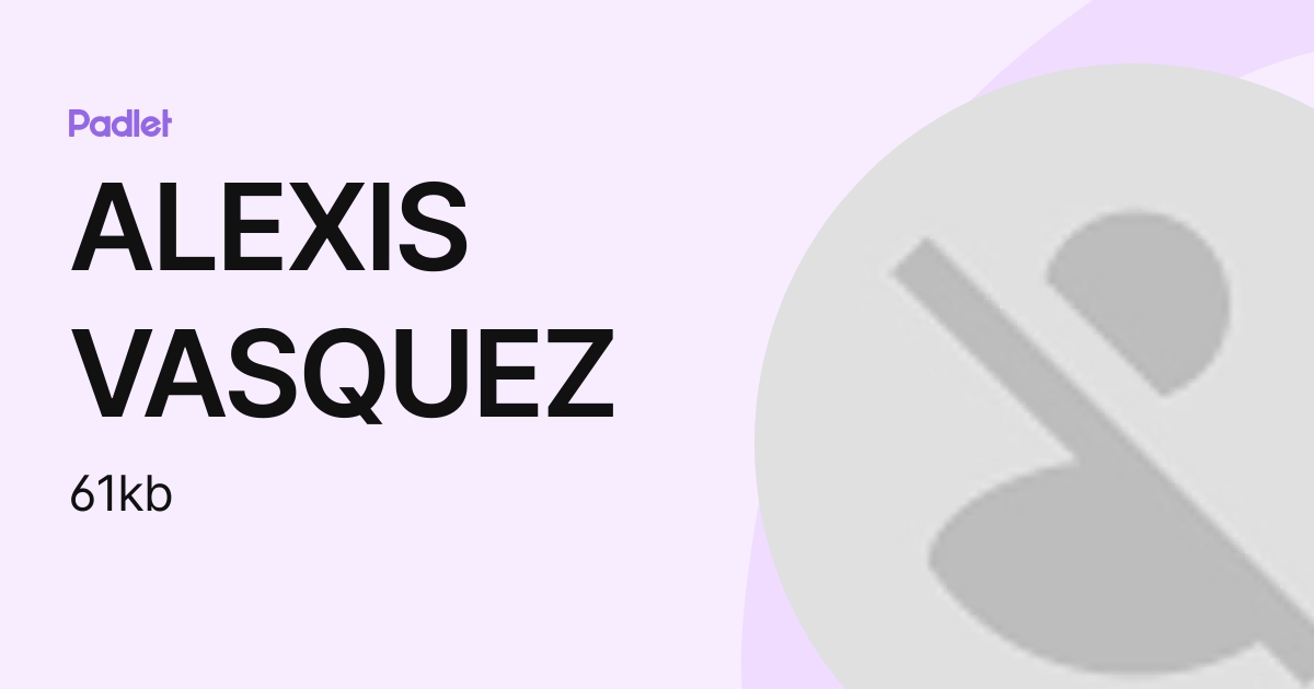 ALEXIS VASQUEZ (61kb) profile | Padlet