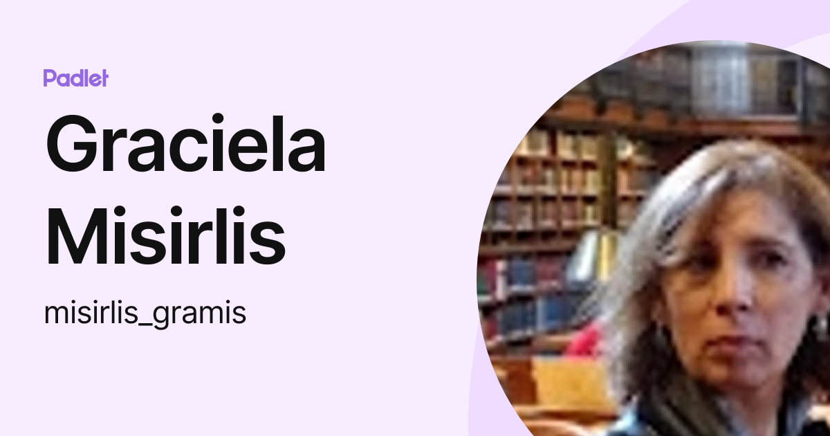 Graciela Misirlis (misirlis_gramis) profile | Padlet