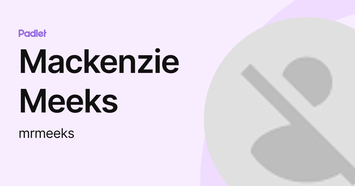 Mackenzie Meeks (mrmeeks) profile | Padlet
