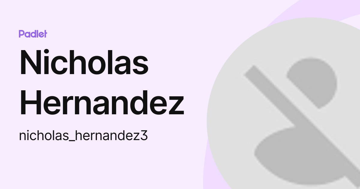 Nicholas Hernandez (nicholas_hernandez3) profile | Padlet