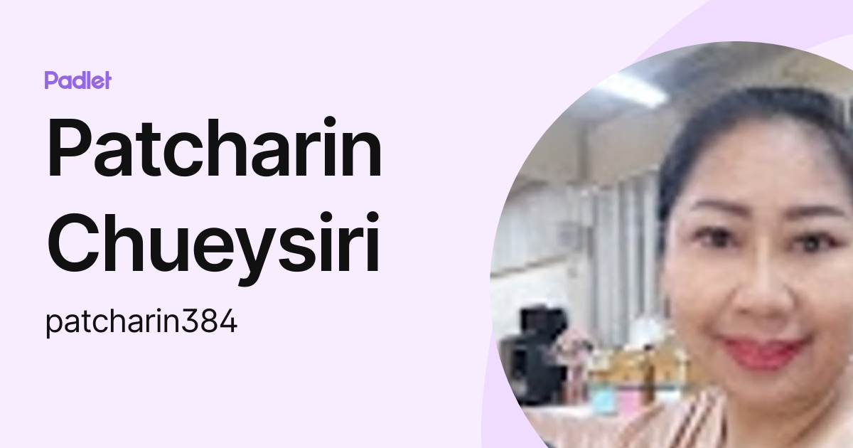 Patcharin Chueysiri (patcharin384) profile | Padlet