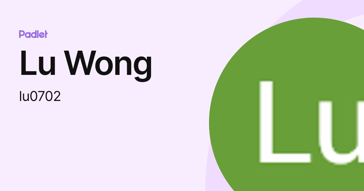 Lu Wong (lu0702) profile | Padlet
