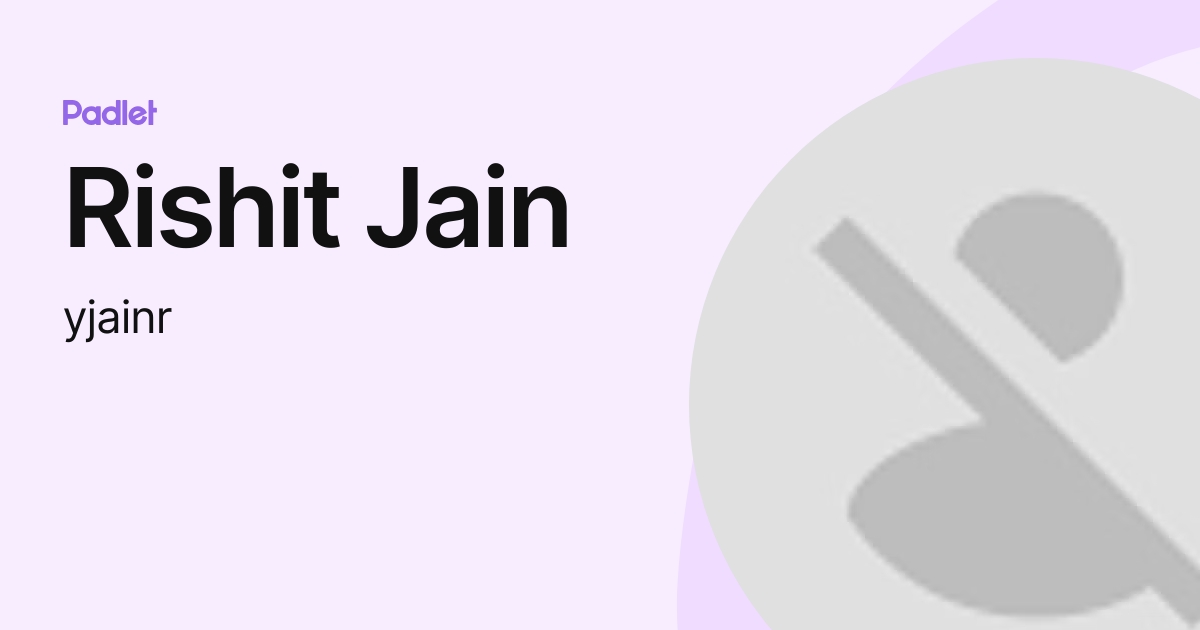 Rishit Jain (yjainr) profile | Padlet