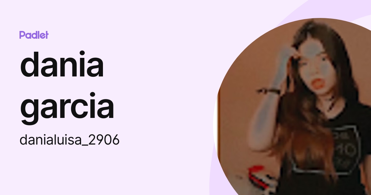 dania garcia (danialuisa_2906) profile | Padlet
