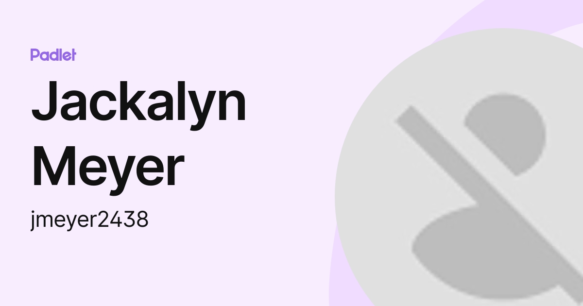 Jackalyn Meyer (jmeyer2438) profile | Padlet