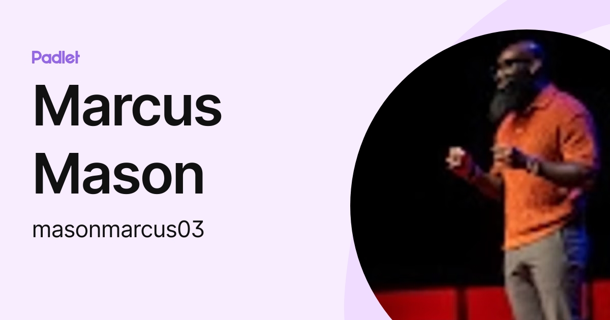 Marcus Mason (masonmarcus03) profile | Padlet