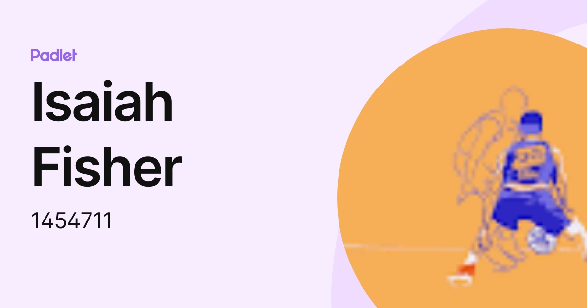 Isaiah Fisher (1454711) profile | Padlet