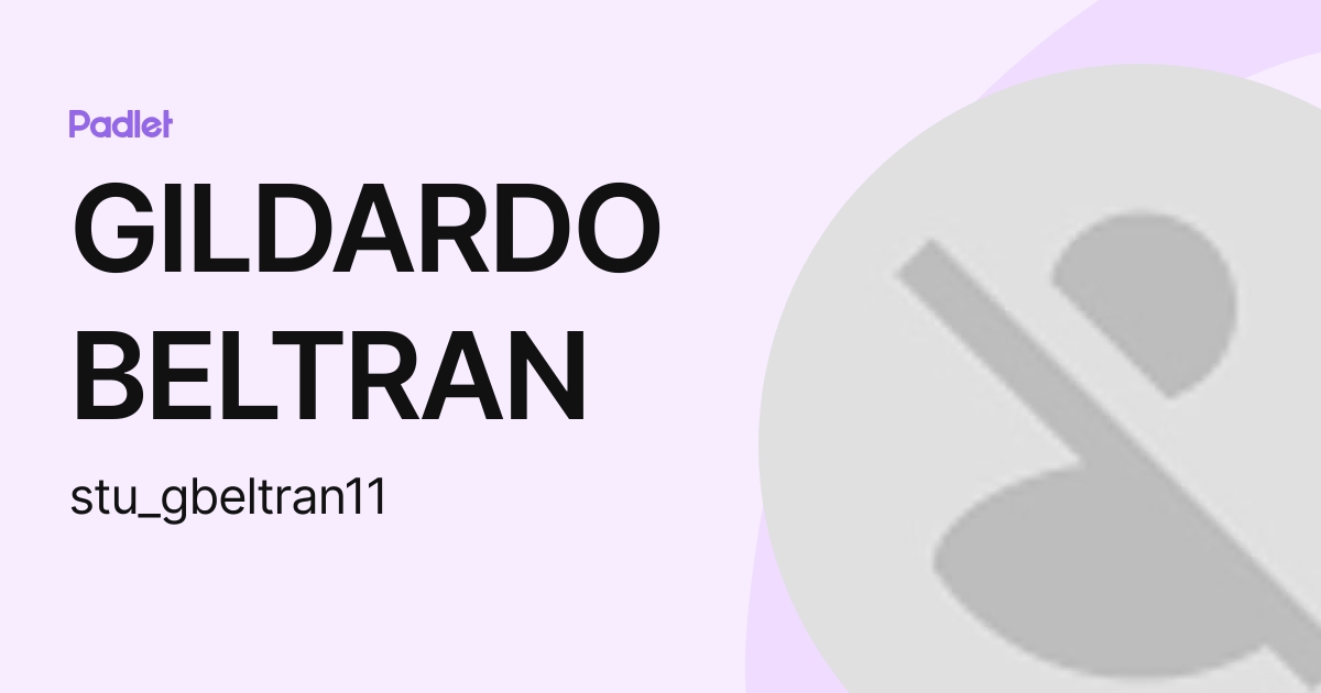 GILDARDO BELTRAN (stu_gbeltran11) profile | Padlet