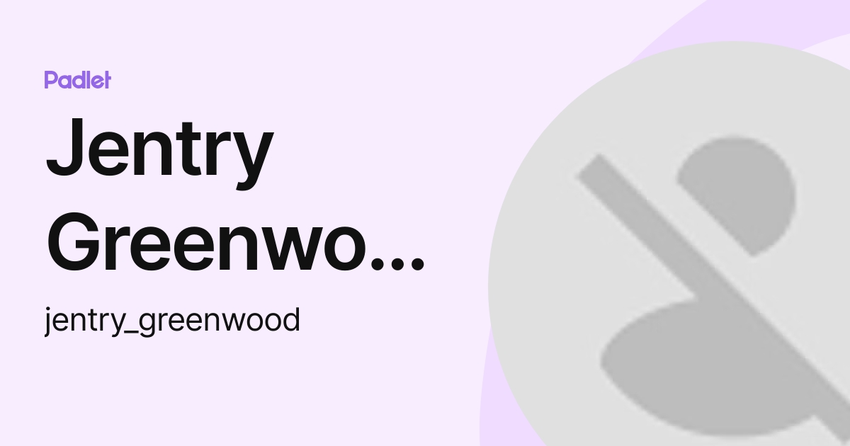 Jentry Greenwood (jentry_greenwood) profile | Padlet