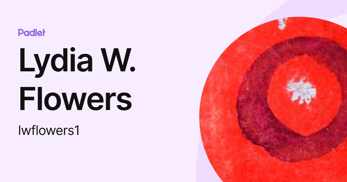 Lydia W. Flowers (lwflowers1) profile | Padlet