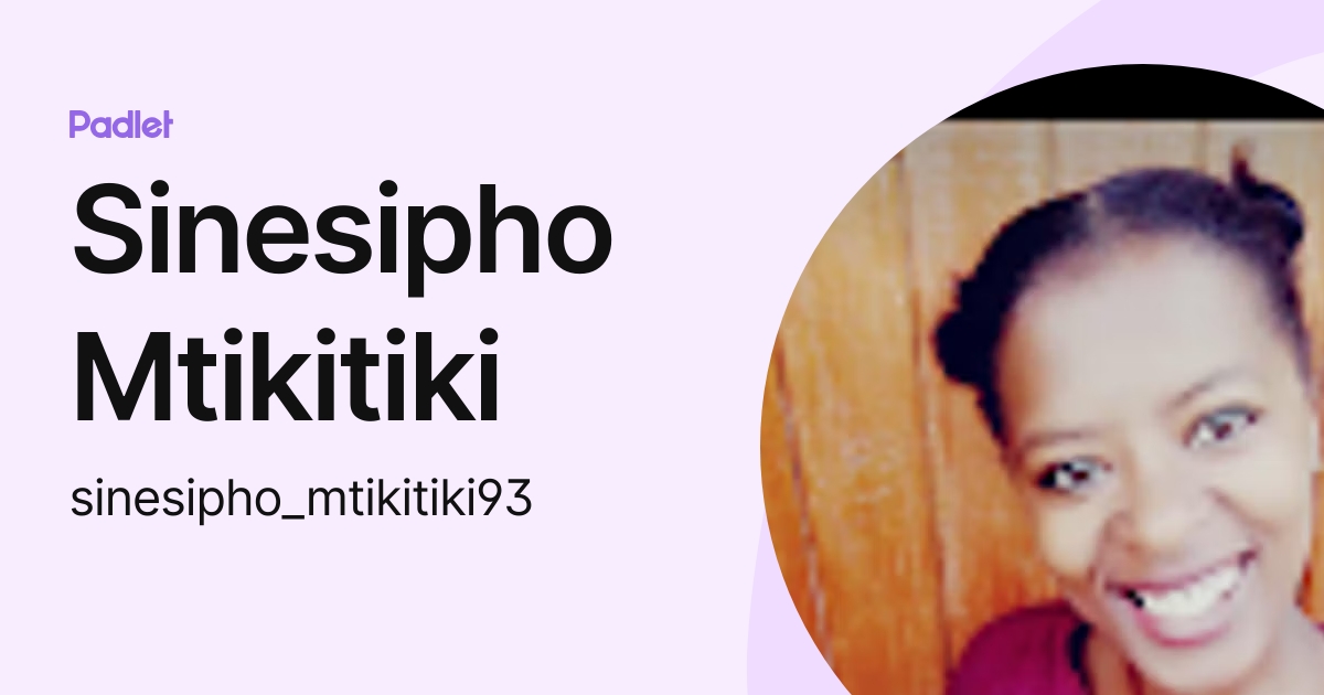 Sinesipho Mtikitiki (sinesipho_mtikitiki93) profile | Padlet
