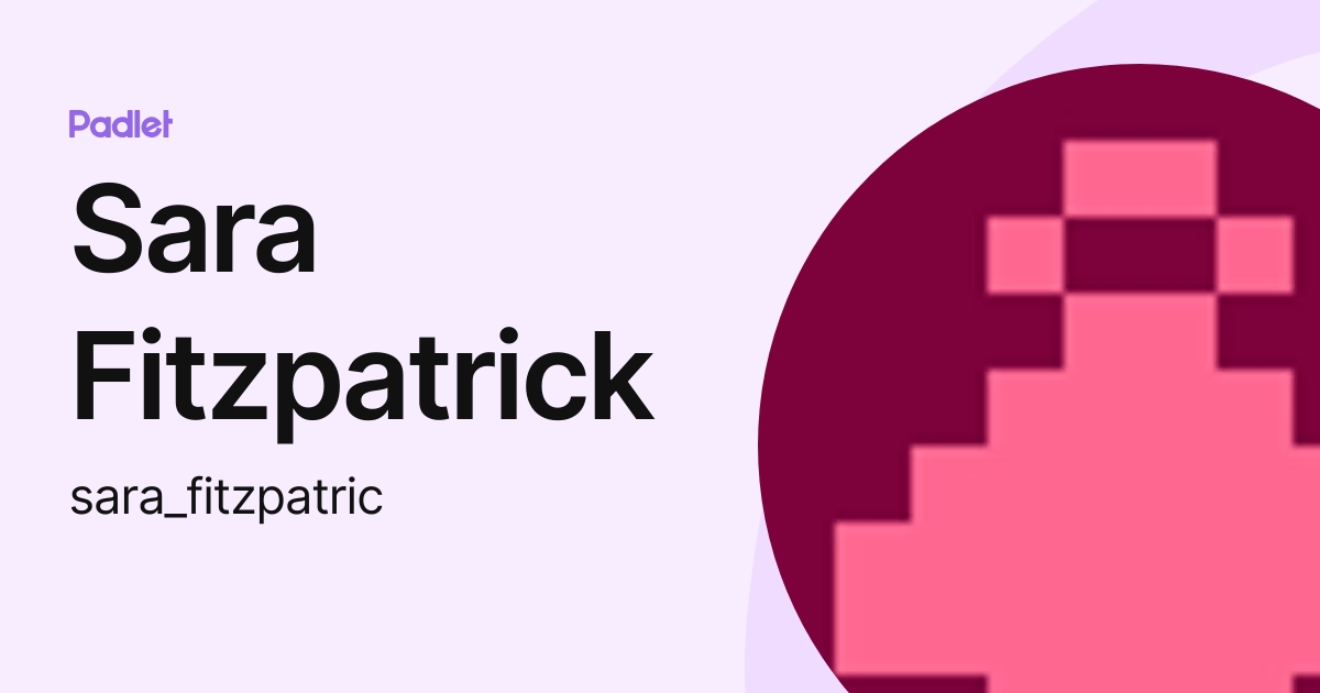 Sara Fitzpatrick (sara_fitzpatric) profile | Padlet
