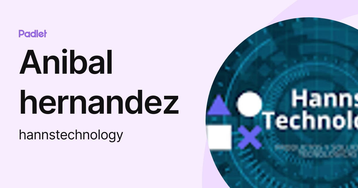 Anibal hernandez (hannstechnology) profile | Padlet