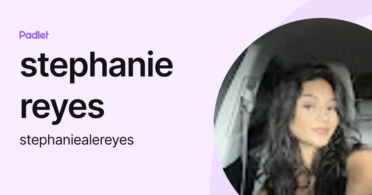 stephanie reyes (stephaniealereyes) profile | Padlet