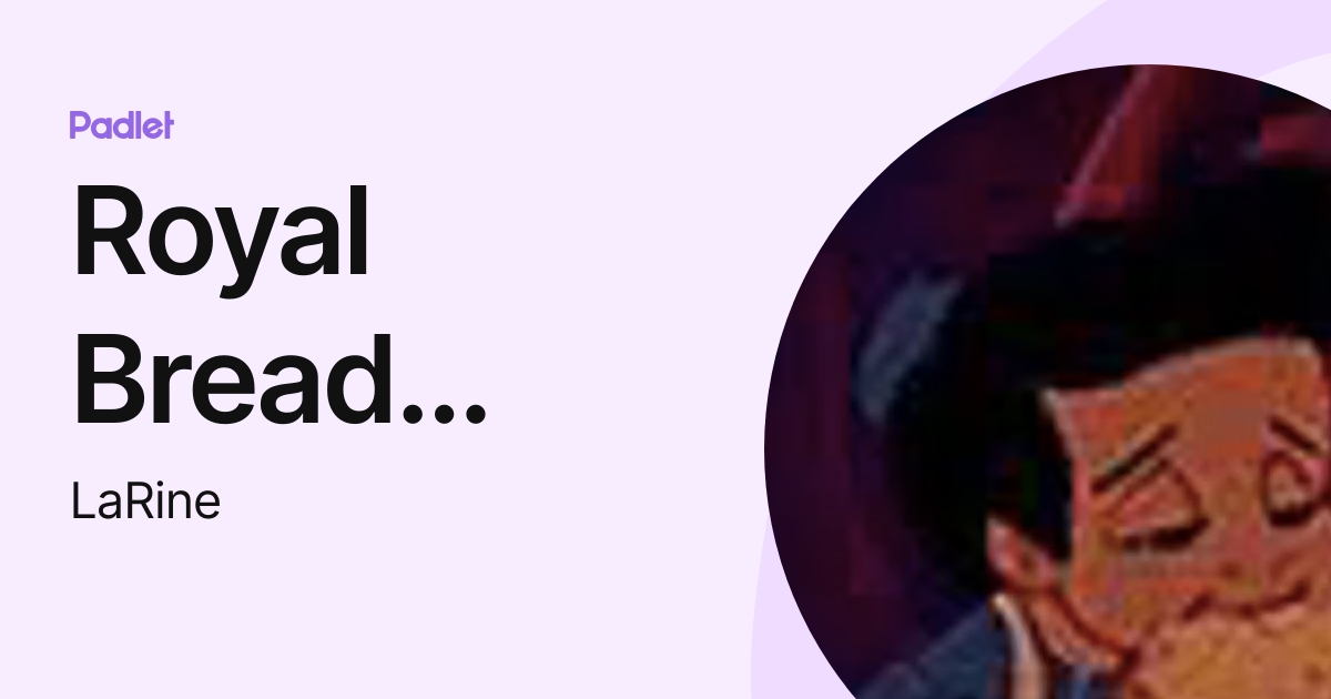 Royal Bread Taster (LaRine) profile | Padlet
