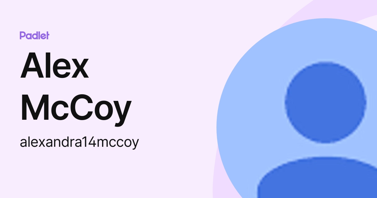 Alex McCoy (alexandra14mccoy) profile | Padlet