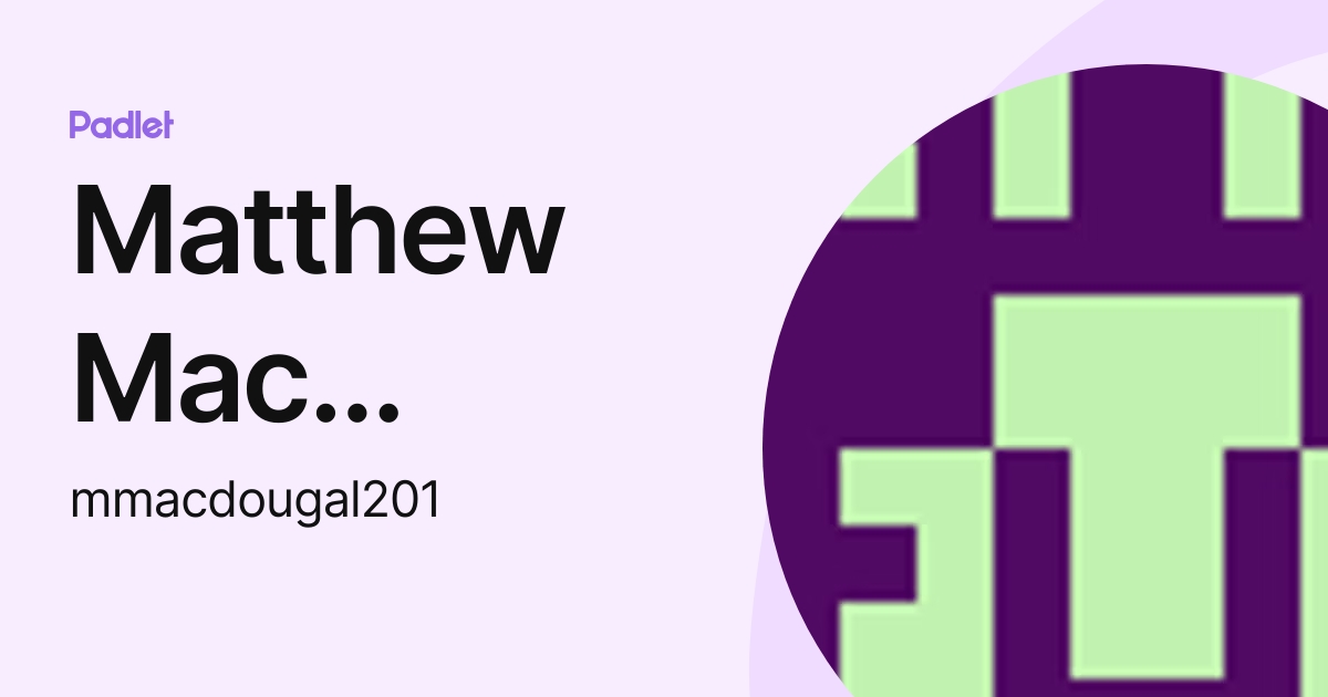 Matthew Mac Dougal (mmacdougal201) profile | Padlet