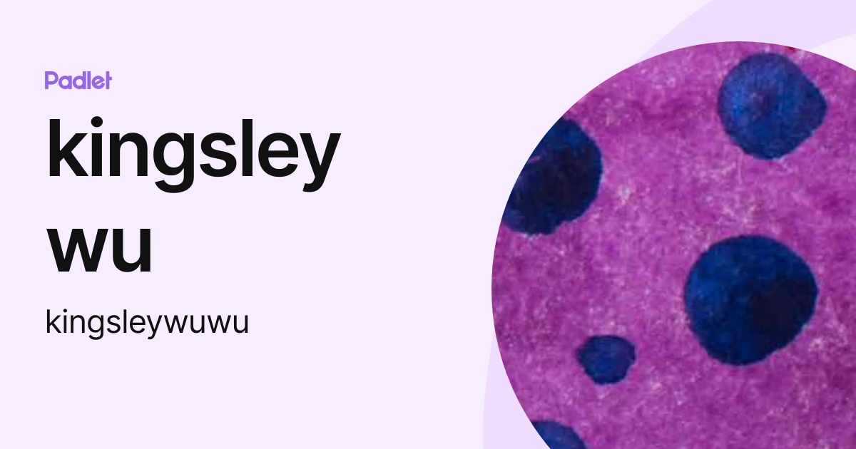 kingsley wu (kingsleywuwu) profile | Padlet