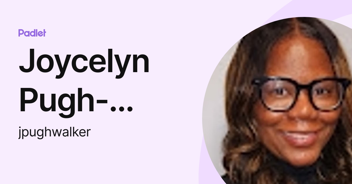 Joycelyn Pugh-Walker (jpughwalker) profile | Padlet