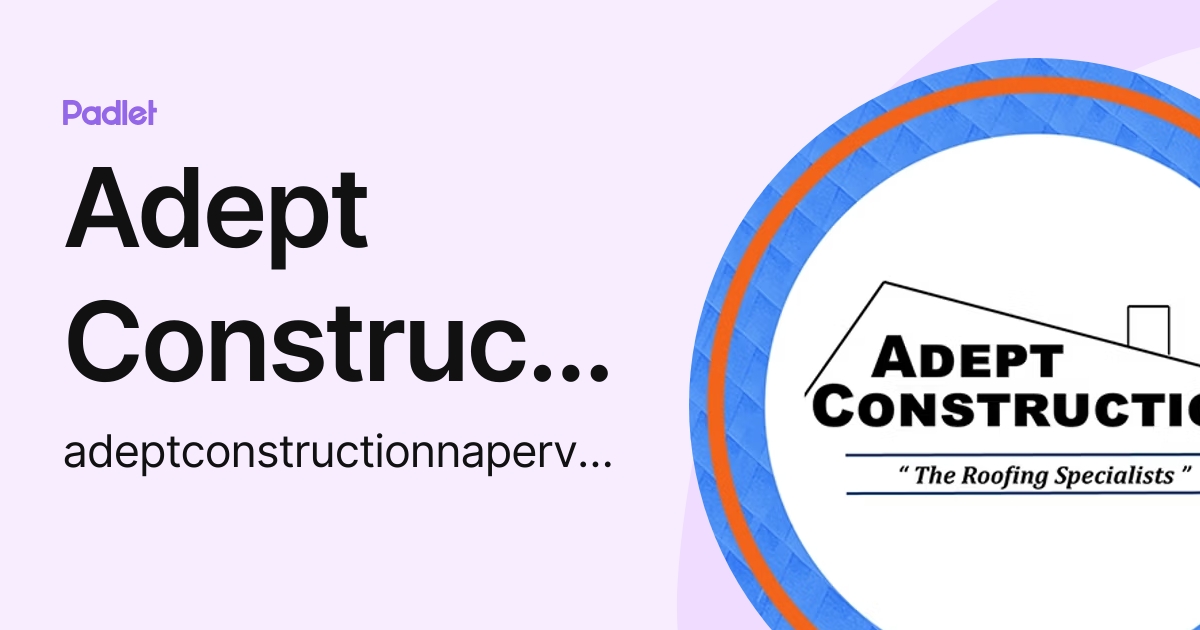 Adept Construction Roofing (adeptconstructionnaperville) profile | Padlet