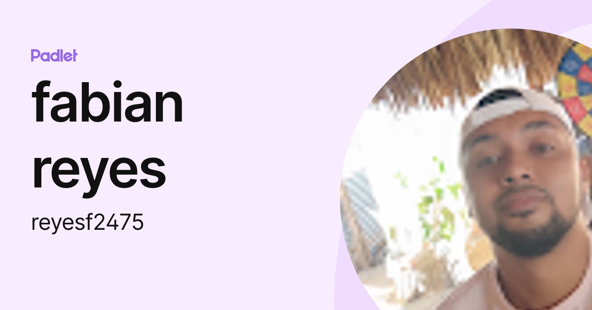 fabian reyes (reyesf2475) profile | Padlet