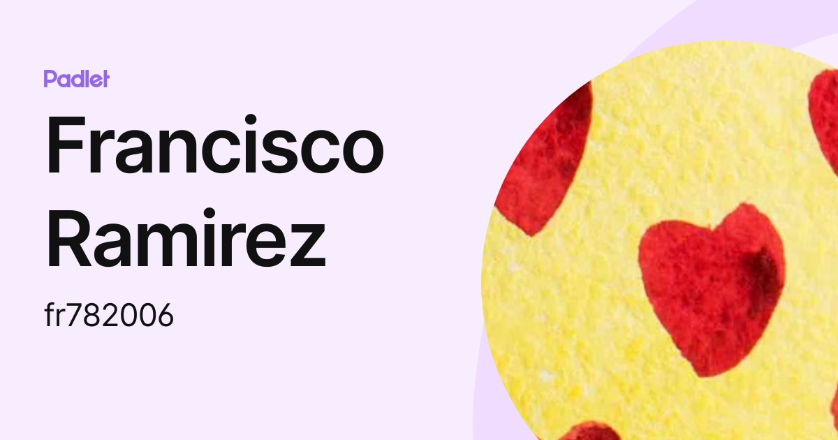 Francisco Ramirez (fr782006) profile | Padlet