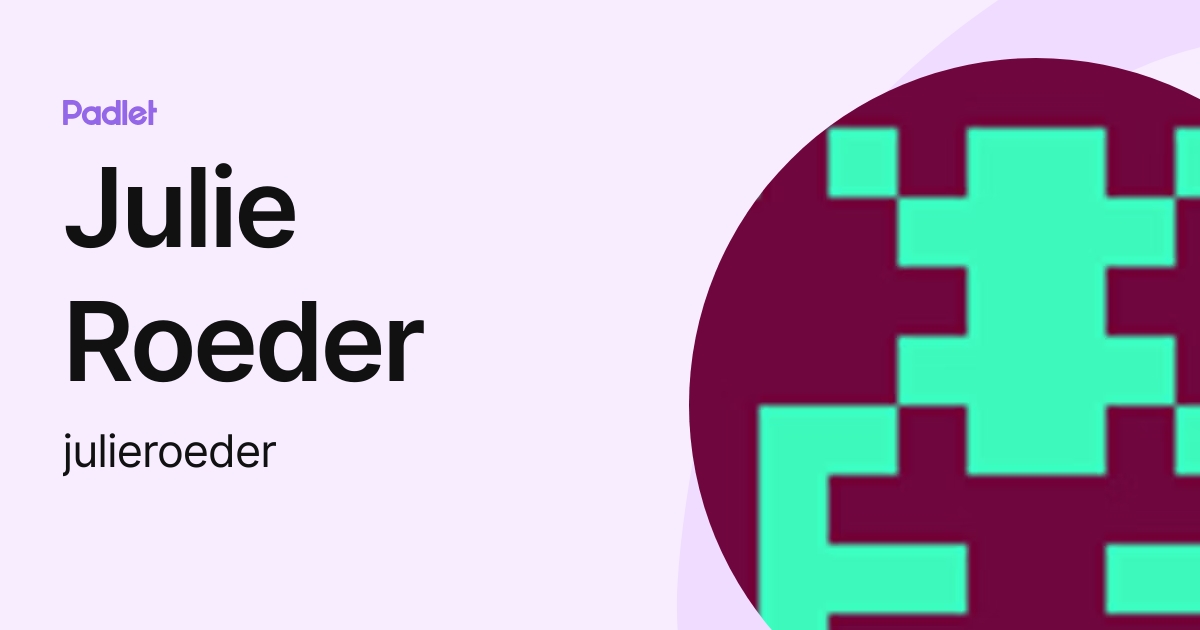 Julie Roeder (julieroeder) profile | Padlet