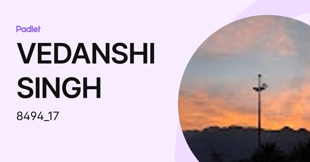 VEDANSHI SINGH (8494_17) profile | Padlet