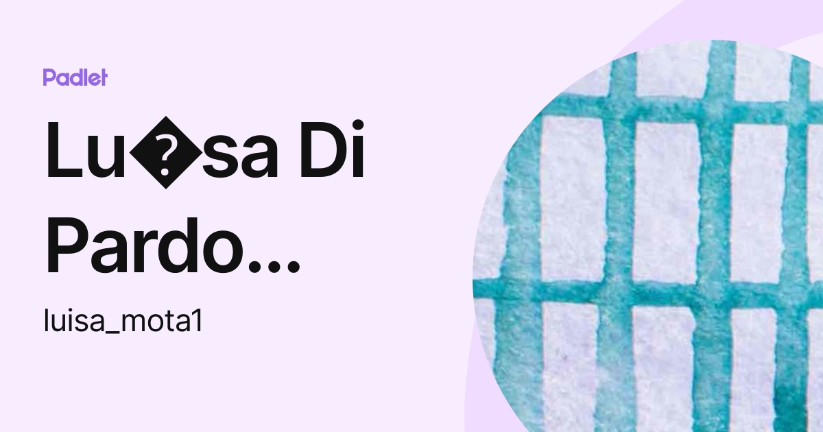 Lu sa Di Pardo Pelosini Mota (luisa_mota1) profile | Padlet