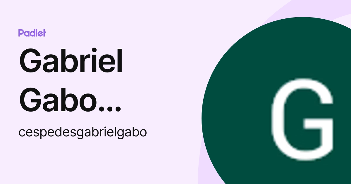 Gabriel Gabo Cespedes (cespedesgabrielgabo) profile | Padlet